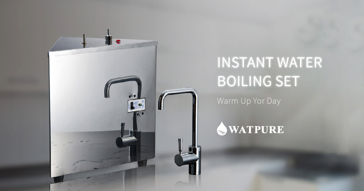 WATPURE Instant Water Boiling Set | Product | WATPURE Water Filtration ...